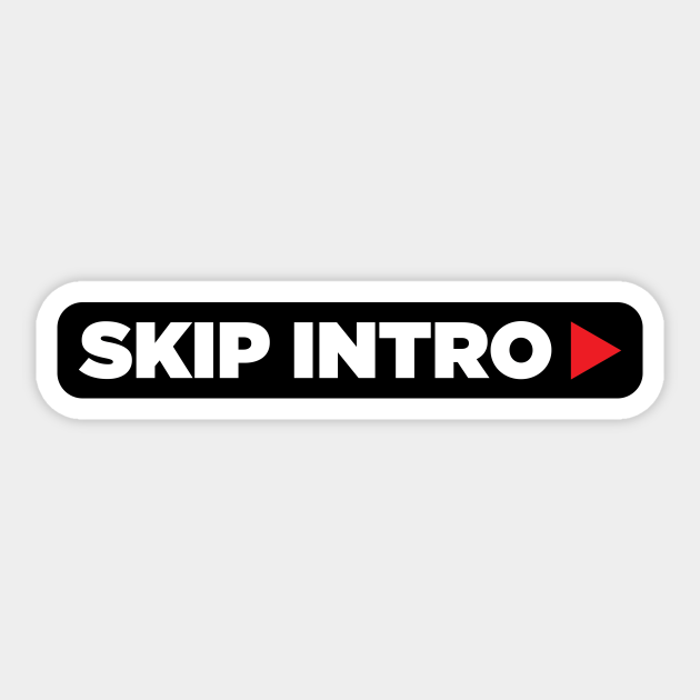 Skip Intro - Skip - Sticker | TeePublic Skip Intro - Skip - Sticker | TeePublic